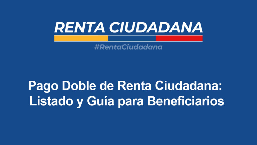 Pago Doble de Renta Ciudadana: Listado y Guía para Beneficiarios